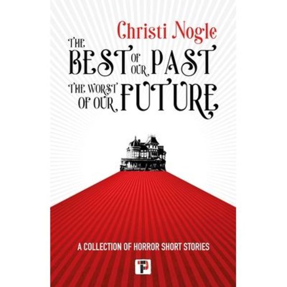 Christi Nogle | Other | The Best Of Our Past The Worst Of Our Future ...